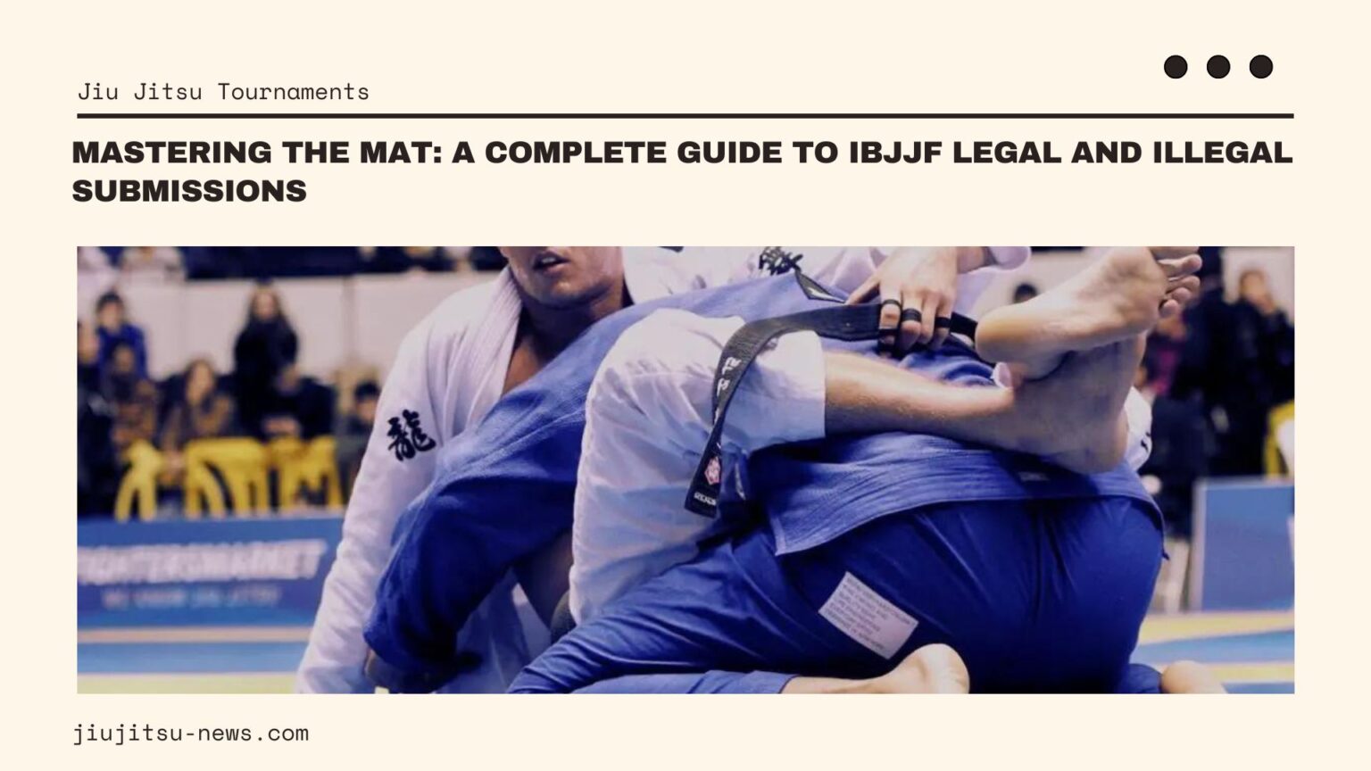 A Complete Guide to IBJJF Legal and Illegal Submissions - JiuJitsu News