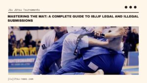 A Complete Guide to IBJJF Legal and Illegal Submissions - JiuJitsu News